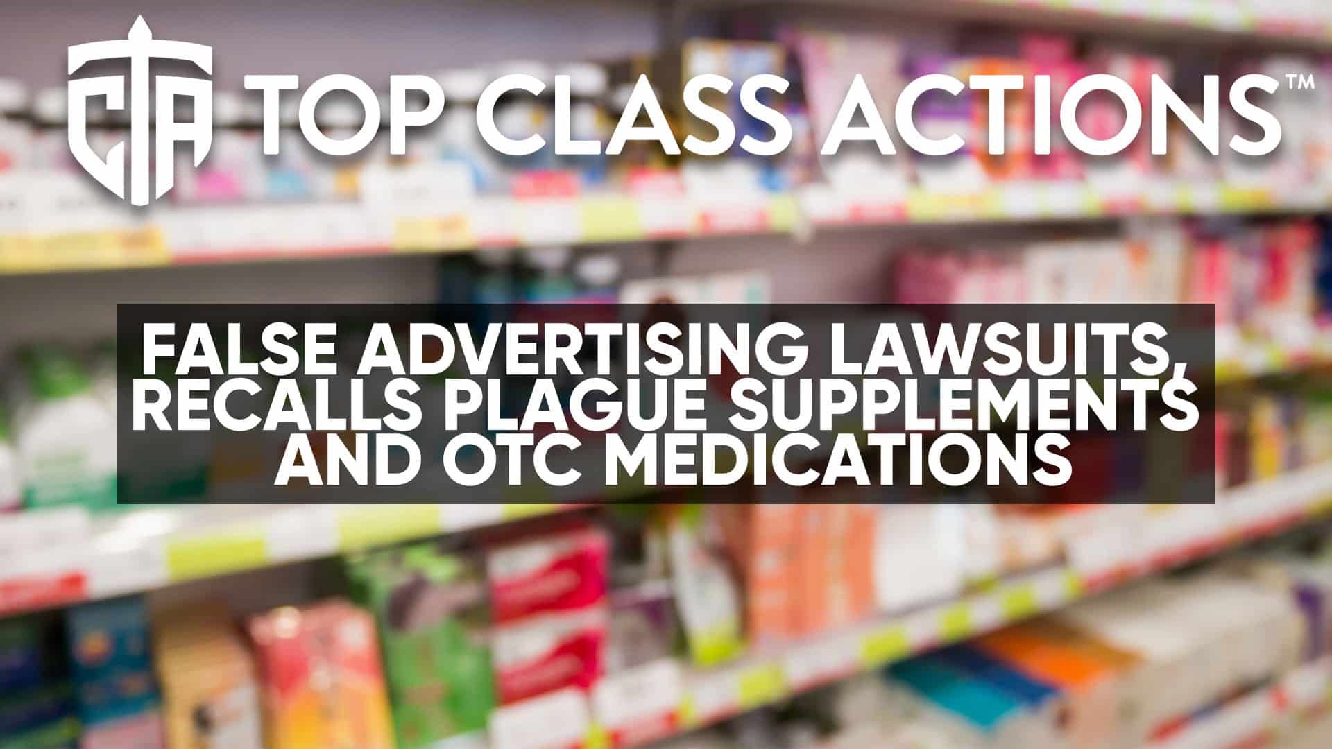 False advertising lawsuits, recalls plague supplements and OTC medications